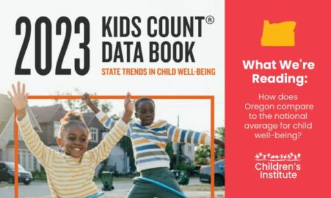 What We're Reading: Oregon KIDS Count Data - Children's Institute