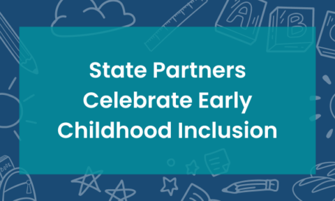 State Partners Celebrate Early Childhood Inclusion - Children's Institute